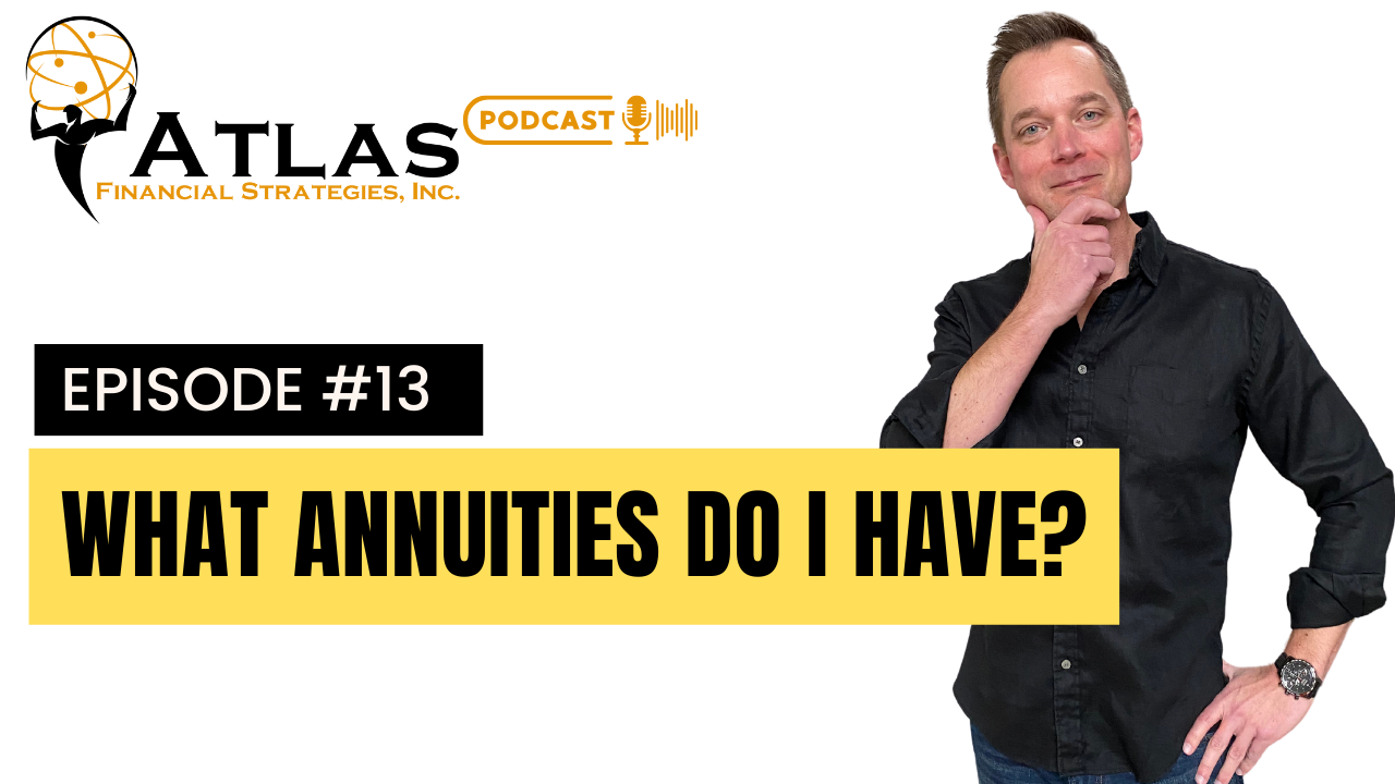 Episode 13: What Annuities Do I Have? - Atlas Financial Strategies