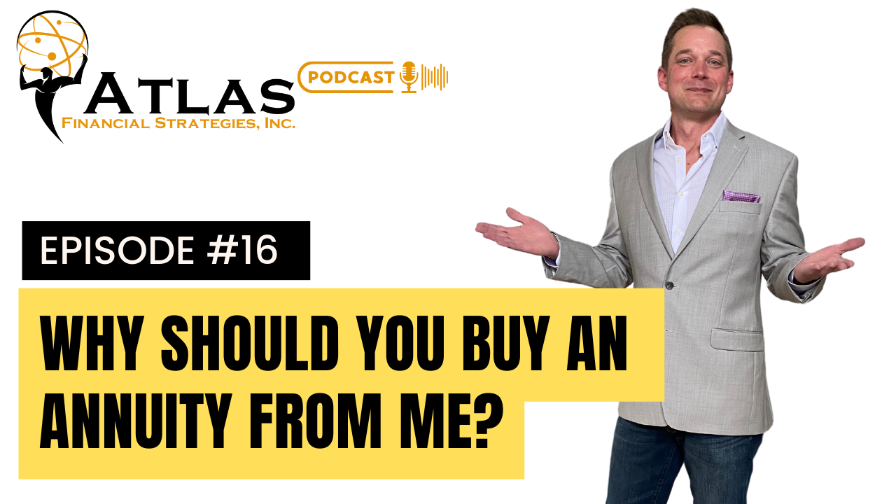 Episode 16: Why Buy An Annuity From Me? - Atlas Financial Strategies
